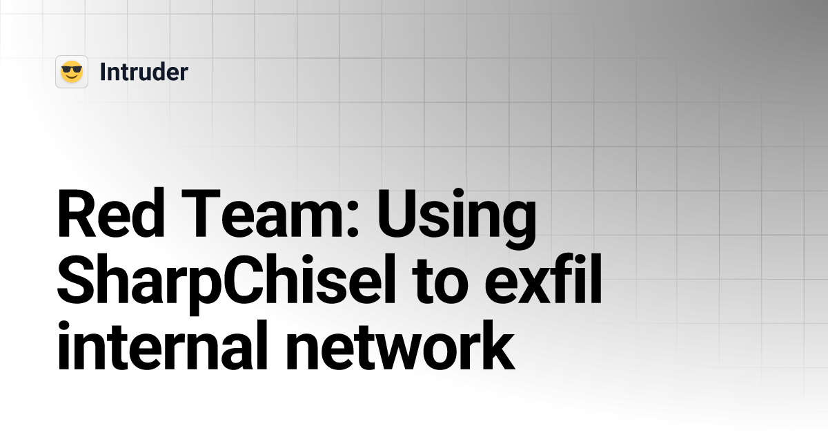 Red Team: Using SharpChisel to exfil internal network | Intruder