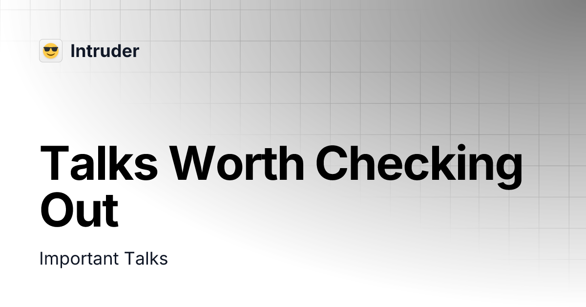 Talks Worth Checking Out | Intruder