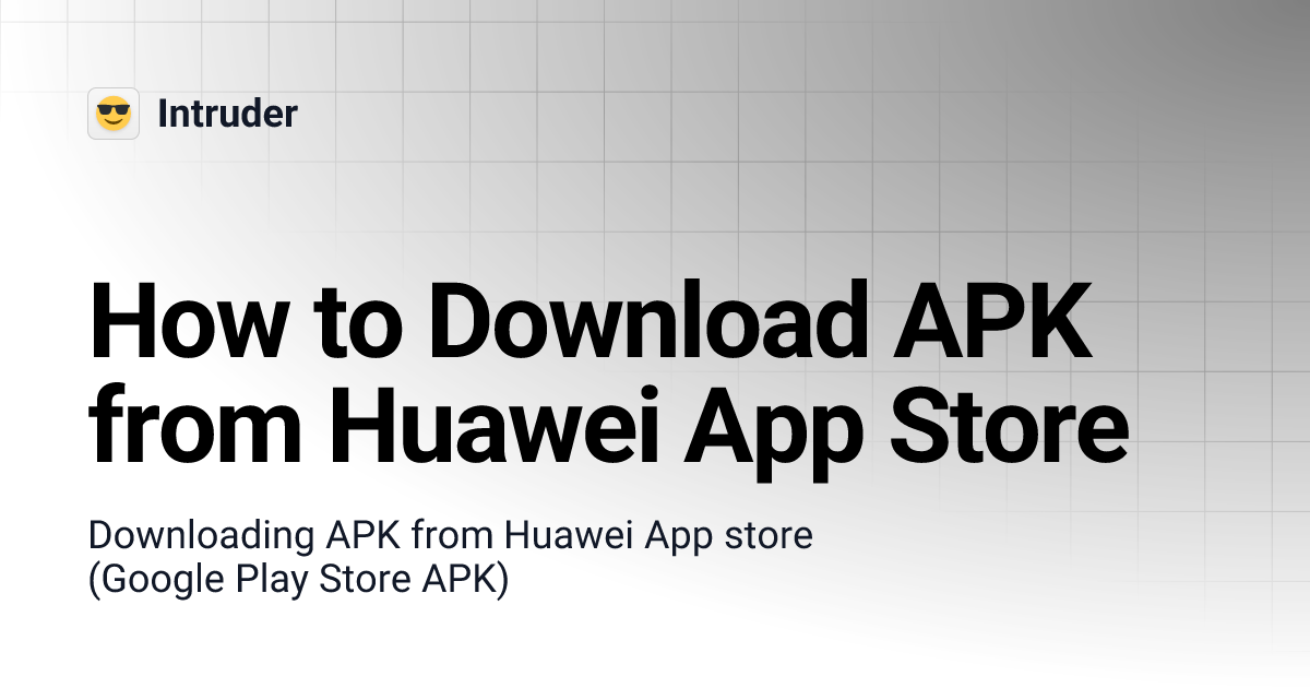How to Download APK from Huawei App Store | Intruder